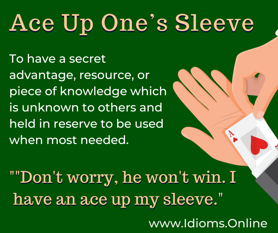 Ace Up Your Sleeve, an | Idioms Online