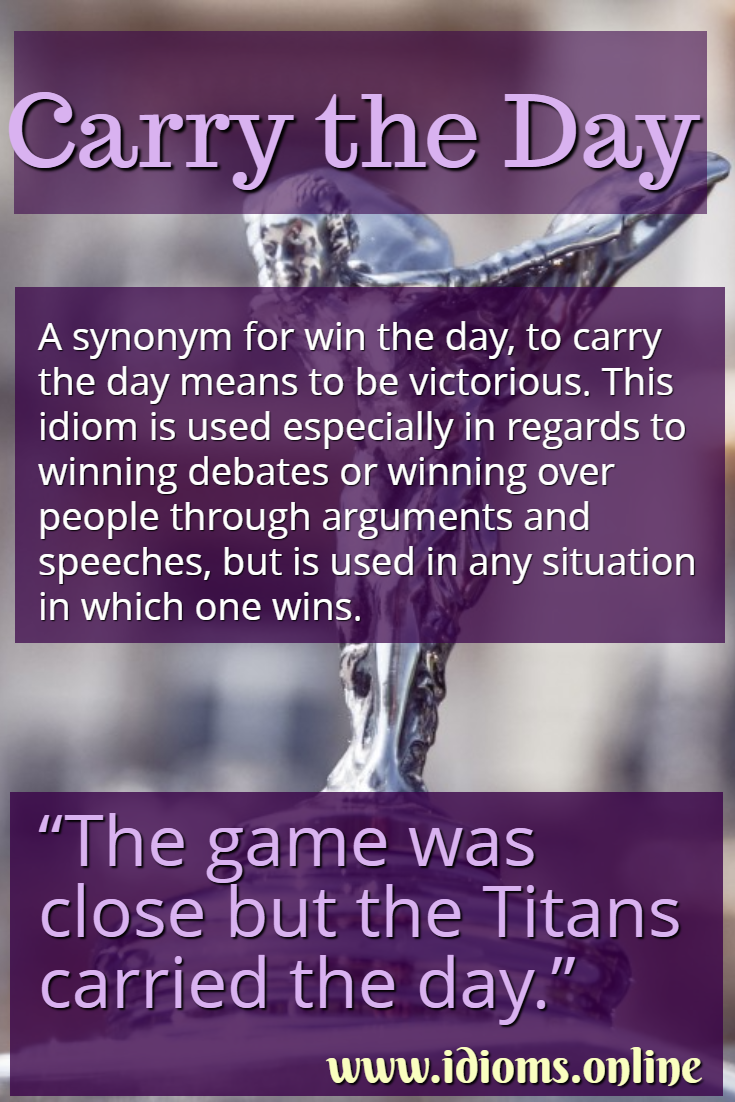 Carry The Day Idioms Online