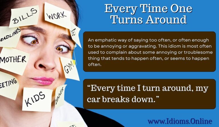 Every Time One Turns Around | Idioms Online