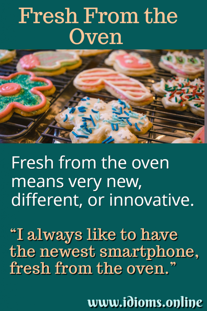 Fresh From the Oven | Idioms Online