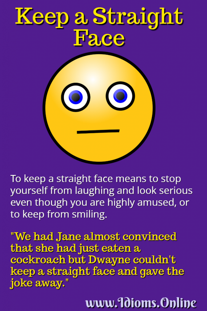 Keep A Straight Face | Idioms Online