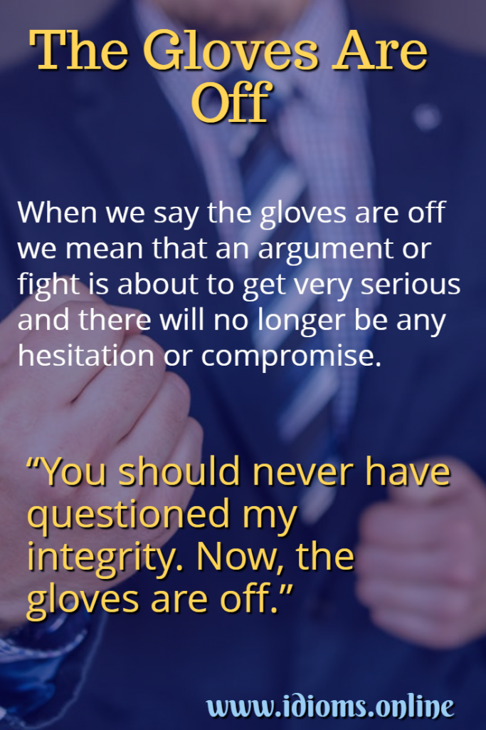 Gloves Are Off, the | Idioms Online