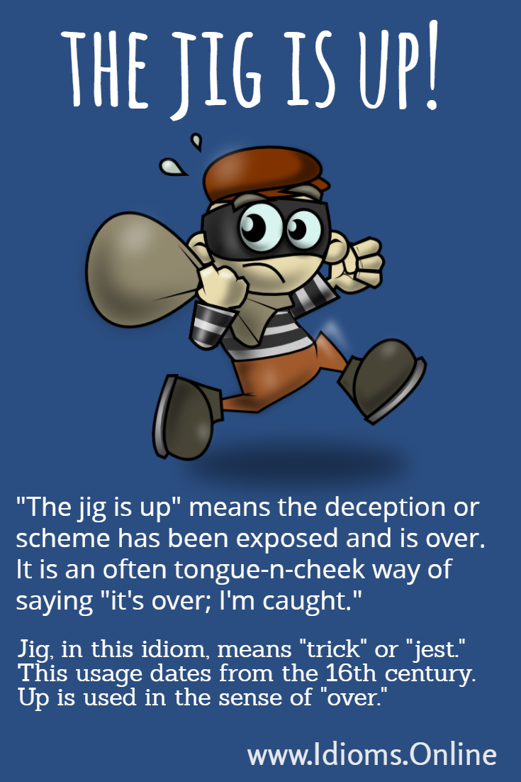 Jig Is Up The Idioms Online