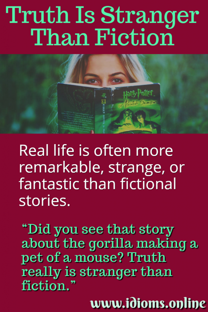 Truth Is Stranger Than Fiction | Idioms Online