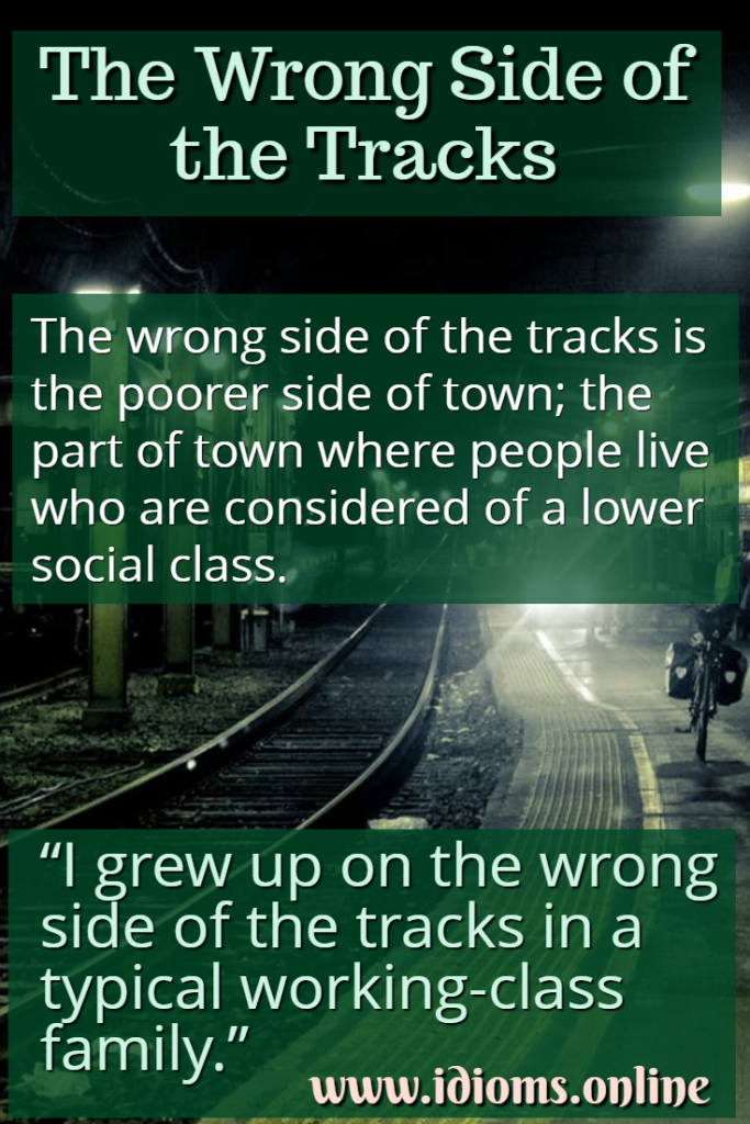 Wrong Side of the Tracks, the | Idioms Online