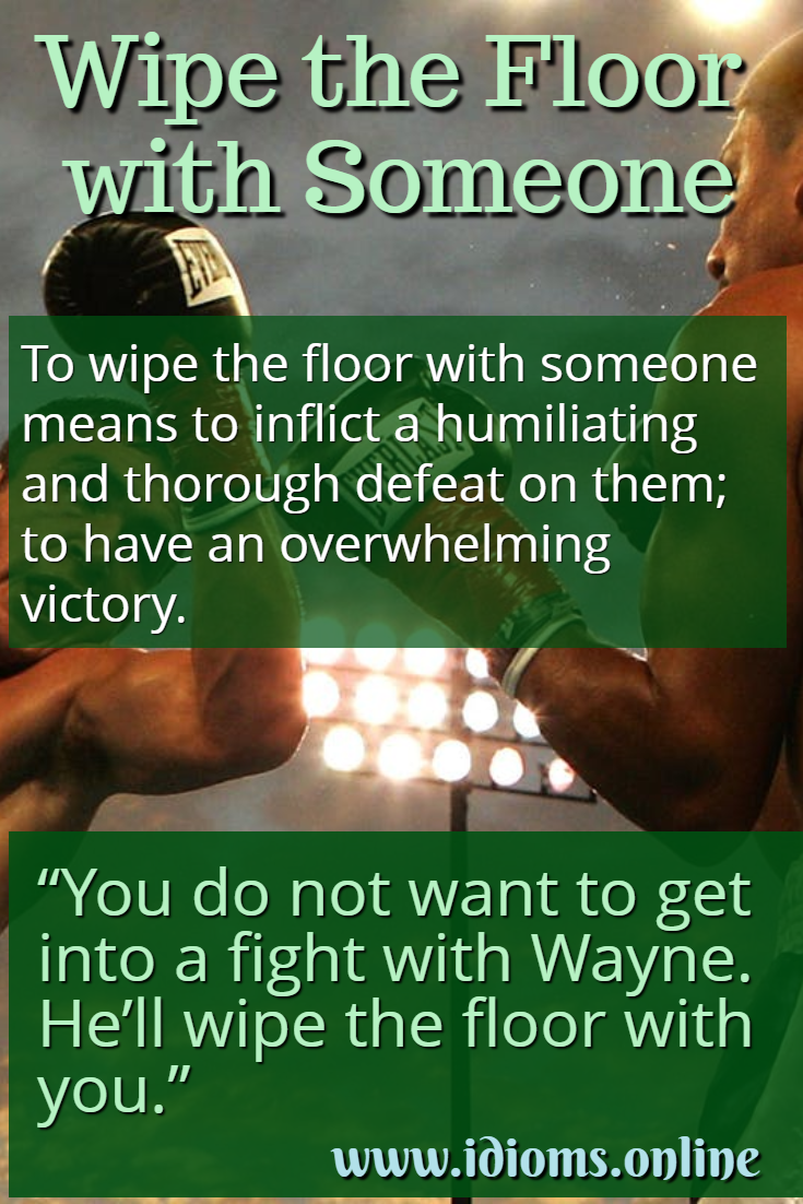 Wipe the Floor with Someone | Idioms Online