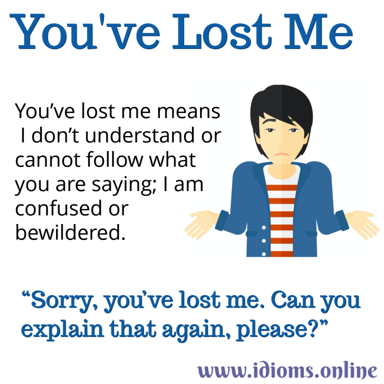 You’ve Lost Me | Idioms Online