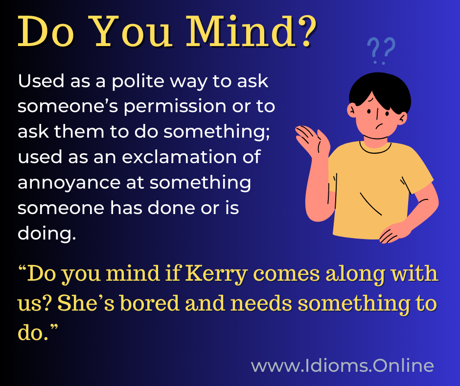 Do You Mind? | Idioms Online