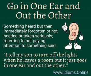 Go In One Ear and Out the Other | Idioms Online