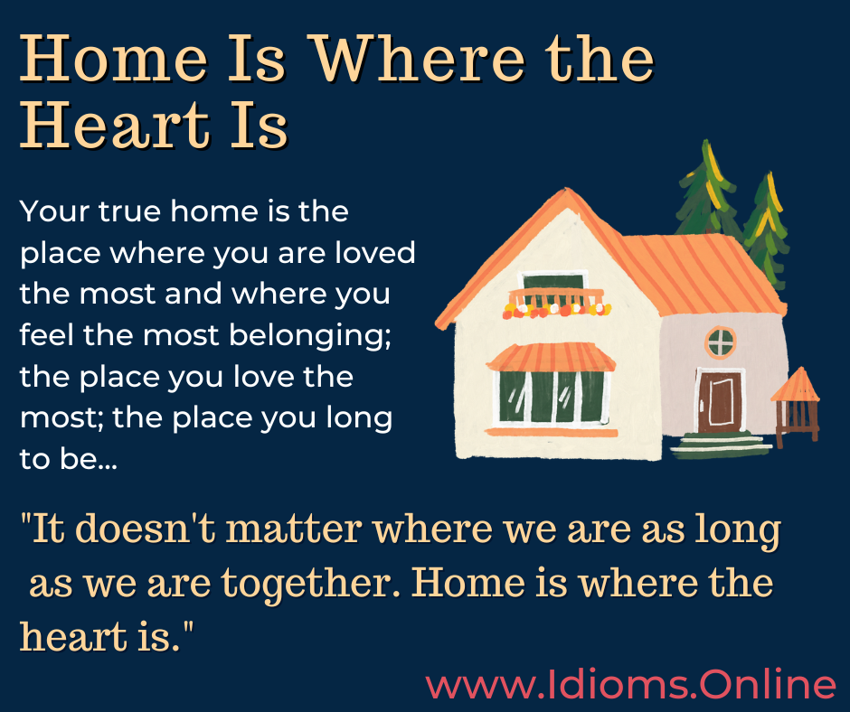 Home is Where the Heart Is Meaning, Examples, & Origin | Idioms Online