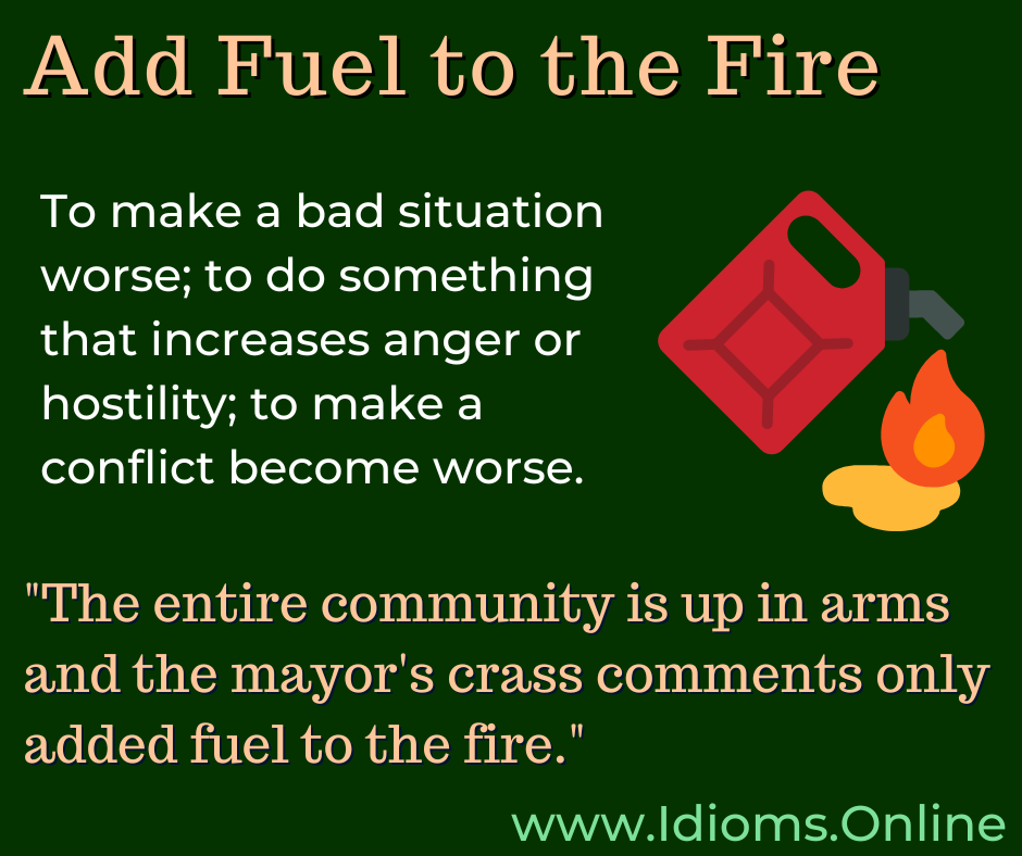 Add Fuel to the Fire | Idioms Online